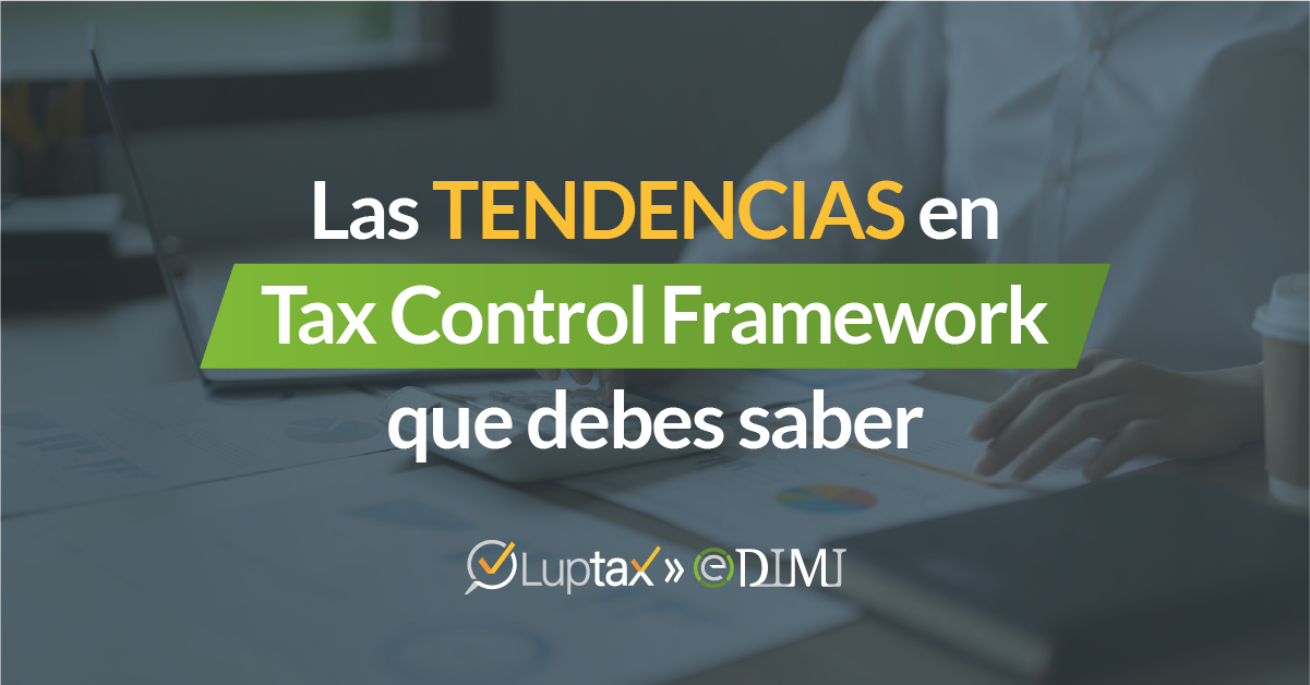 Las tendencias en Tax Control Framework que debes saber - Luptax